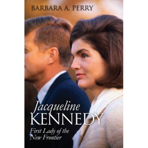 Barbara A. Perry | Other | Jacqueline Kennedy First Lady Of The New ...